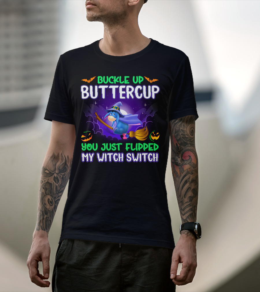 Buckle Up Buttercup You Just Flipped My Witch Switch Eeyore Halloween Theme T-Shirt