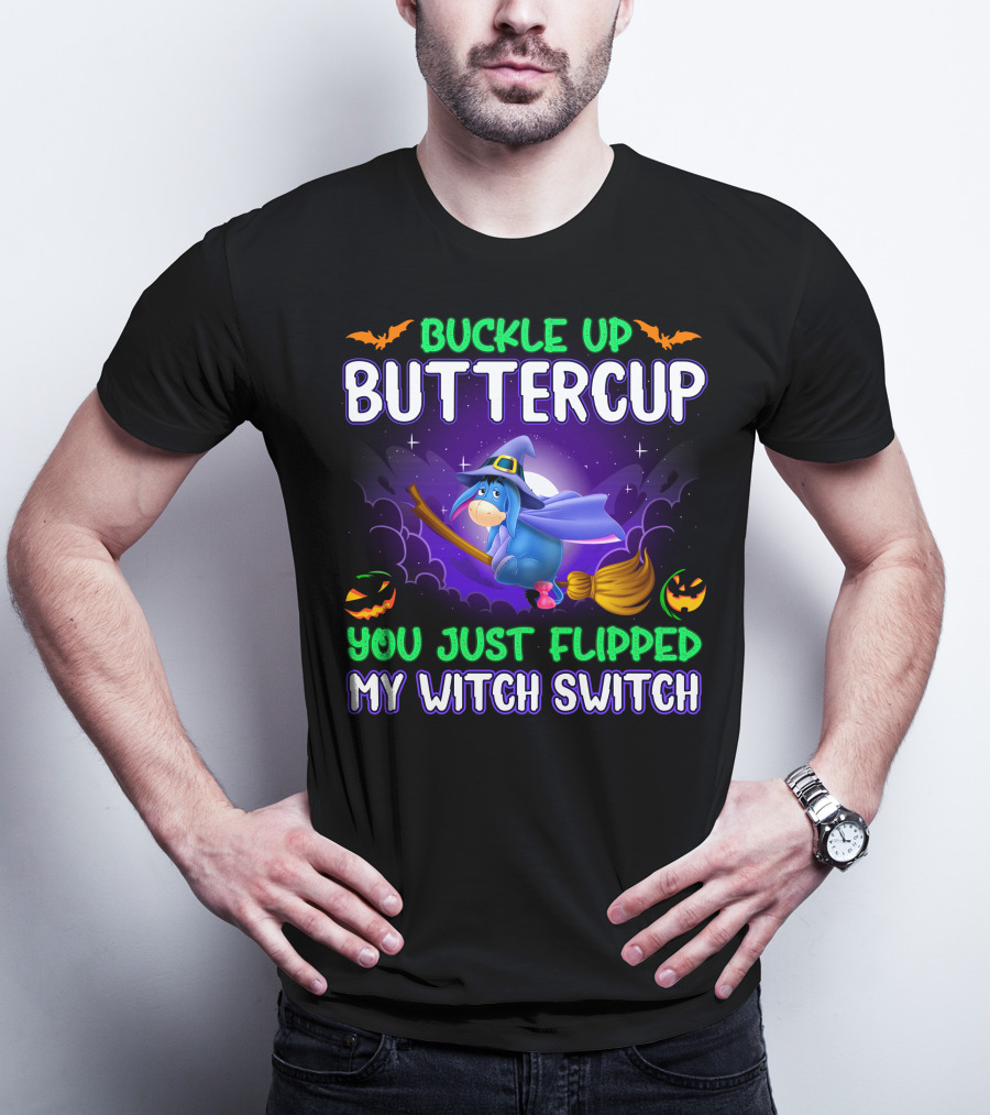 Buckle Up Buttercup You Just Flipped My Witch Switch Eeyore Halloween Theme T-Shirt