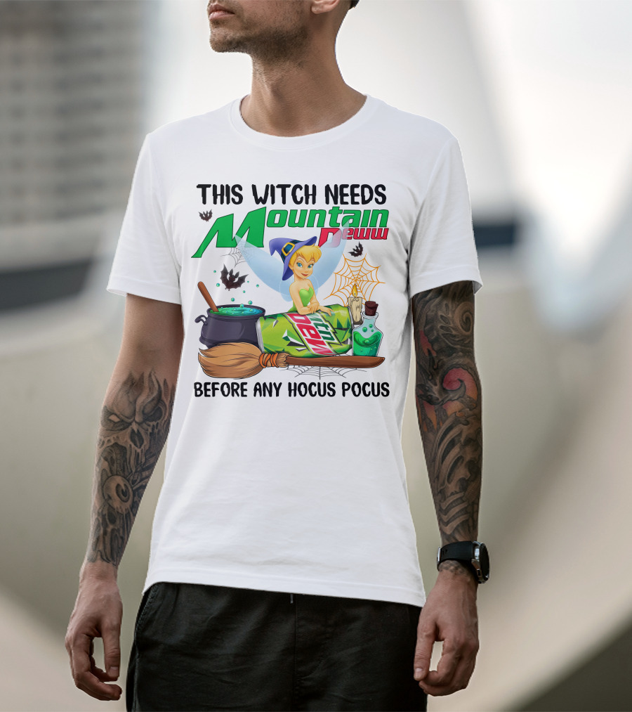 This Witch Needs Mountain Dew Before Any Hocus Pocus Tinker Bell T-Shirt
