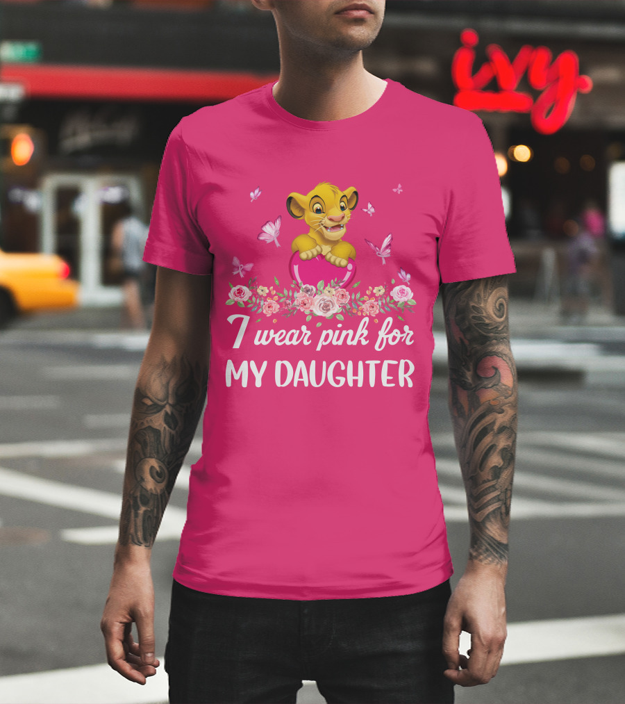I Wear Pink For My Daughter Simba Lion King Butterfly Flowers T-Shirt