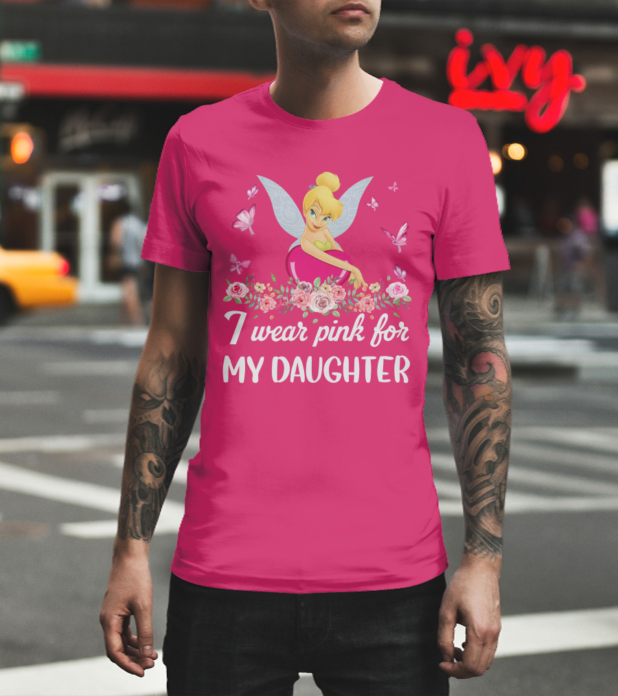 I Wear Pink For My Daughter Tinkerbell Butterflies Flowers T-Shirt