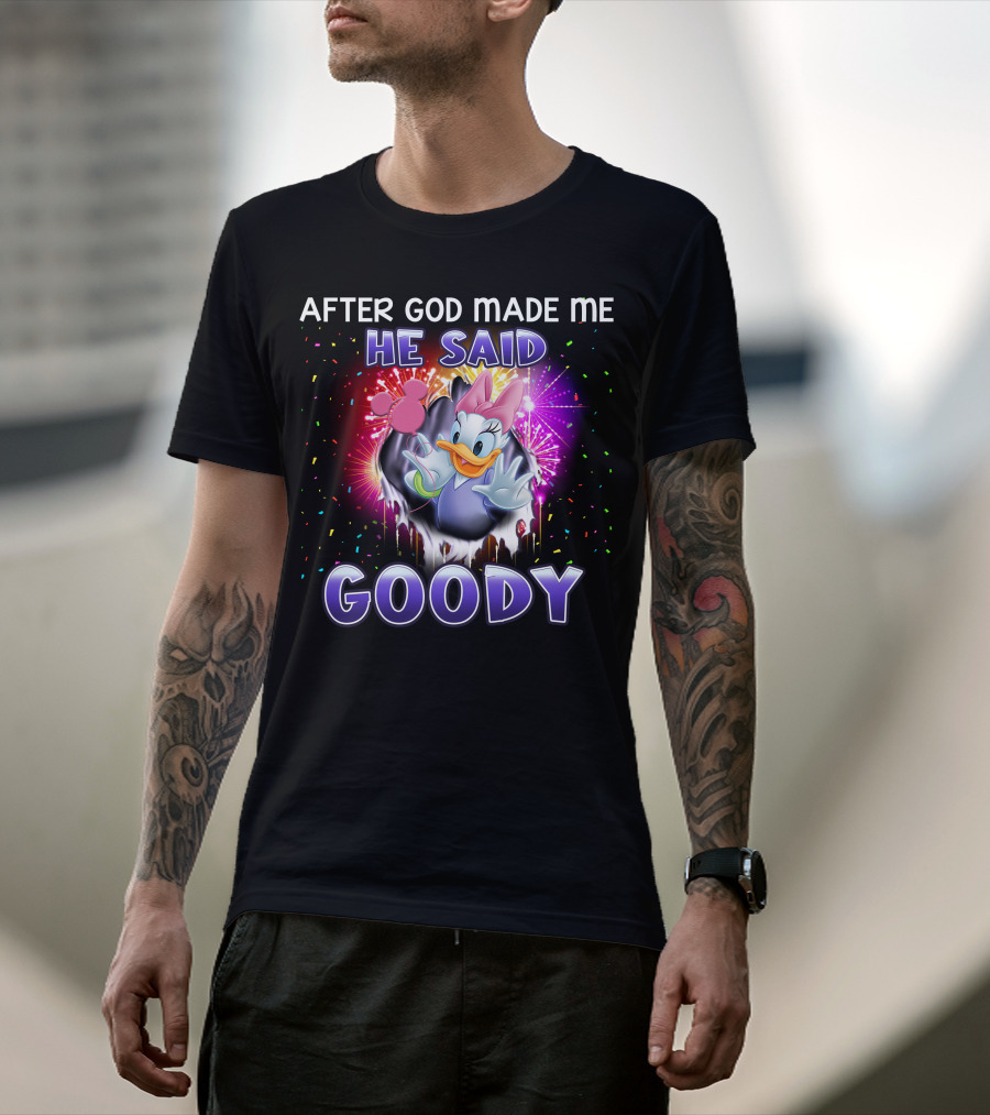 After God Made Me He Said Goody Daisy Duck Celebration Explosion T-Shirt