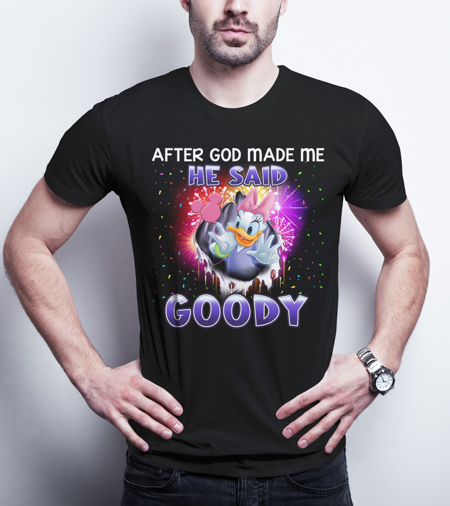 After God Made Me He Said Goody Daisy Duck Celebration Explosion T-Shirt