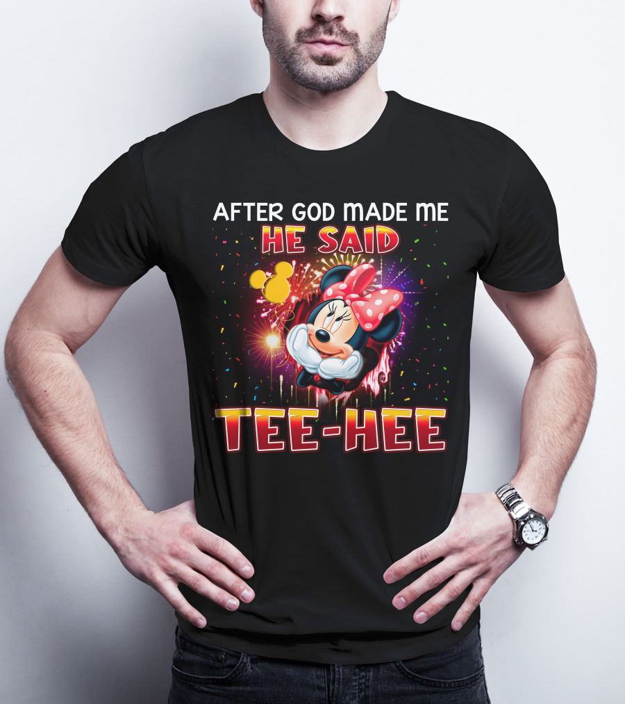 After God Made Me He Said Tee-Hee Minnie T-Shirt