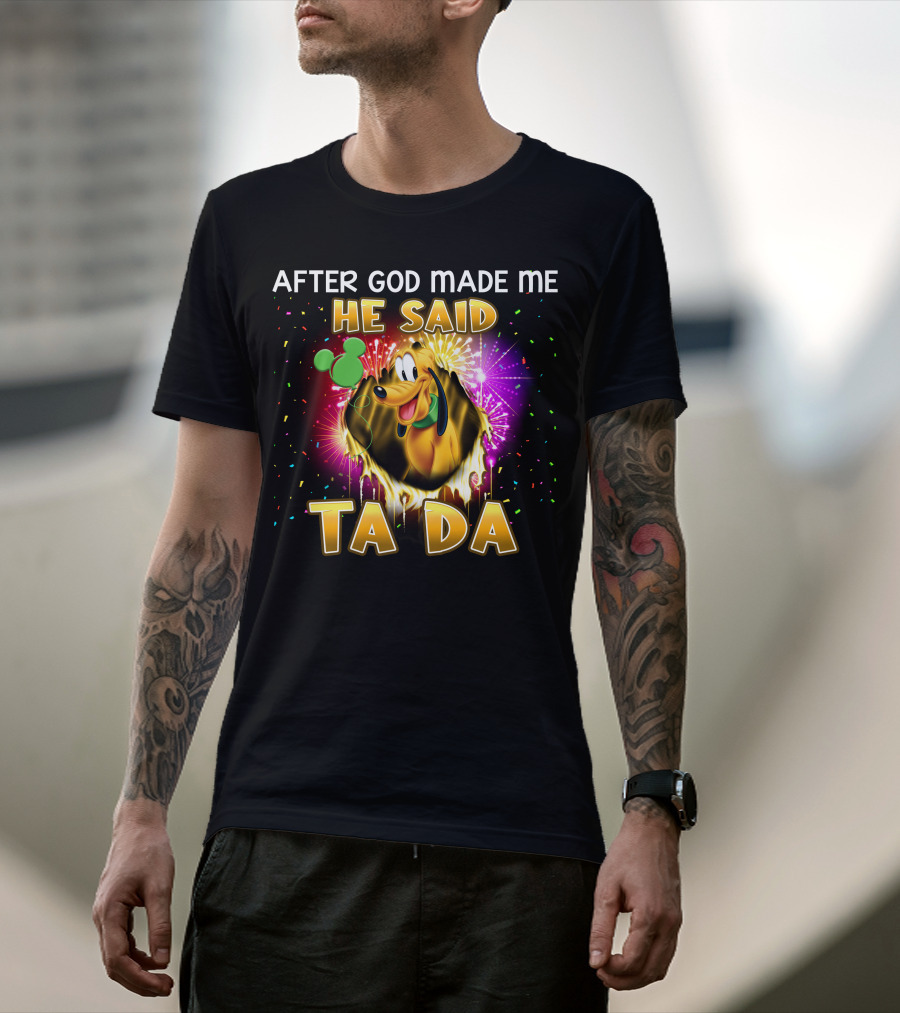 After God Made Me He Said Ta Da Pluto T-Shirt