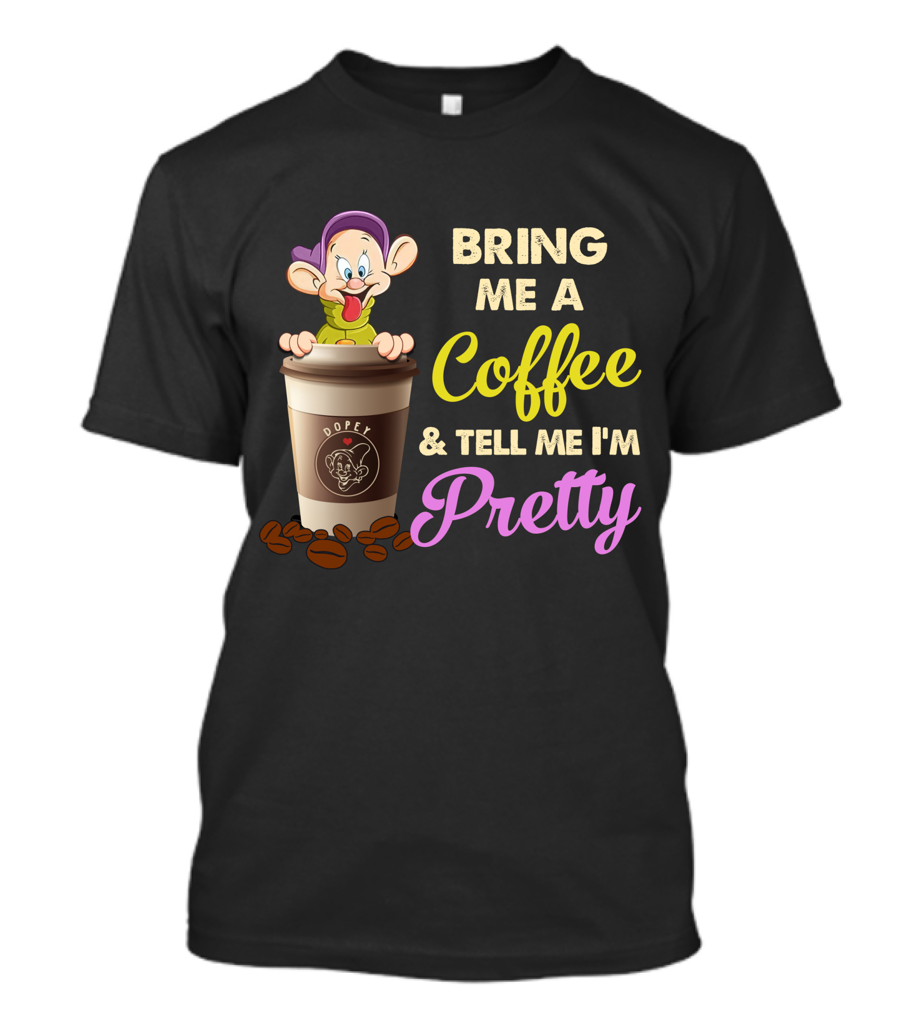 Bring Me A Coffee & Tell Me I'm Pretty Dopey T-Shirt