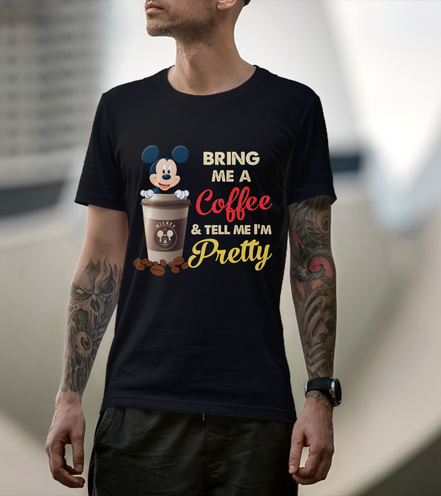 Bring Me A Coffee & Tell Me I'm Pretty Mickey Mouse T-Shirt