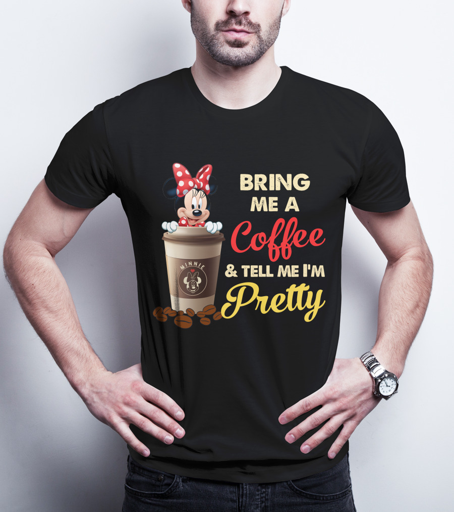 Minnie Bring Me A Coffee And Tell Me I'm Pretty T-Shirt