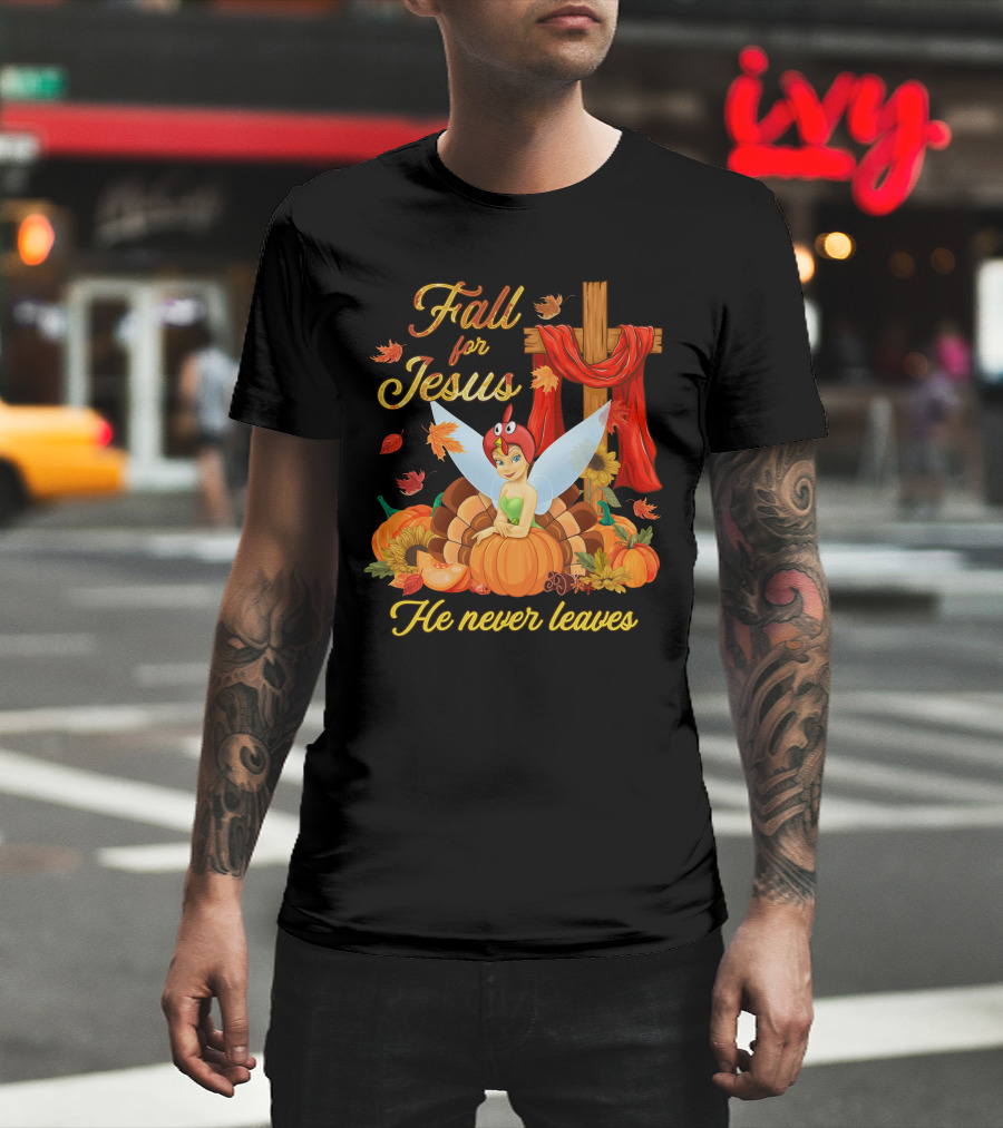 Fall For Jesus He Never Leaves Tinkerbell Thanksgiving Theme T-Shirt