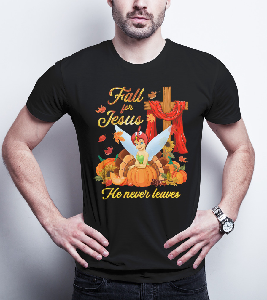 Fall For Jesus He Never Leaves Tinkerbell Thanksgiving Theme T-Shirt