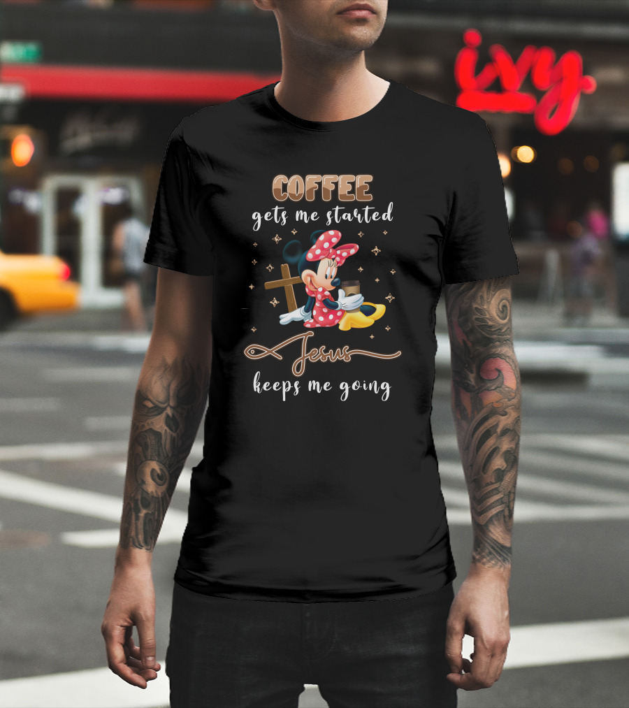 Coffee Gets Me Started Minnie Jesus Keeps Me Going T-Shirt
