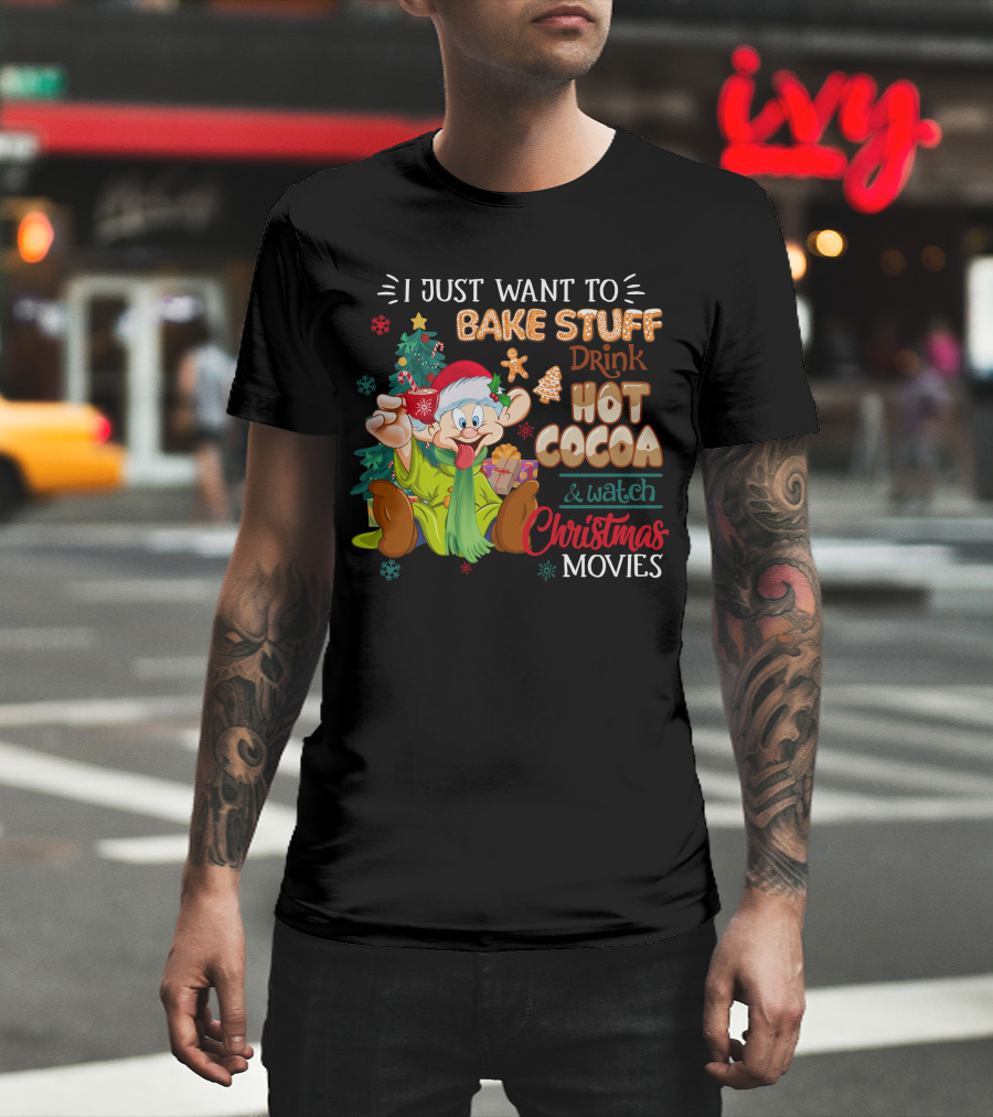 I Just Want To Bake Stuff Drink Hot Cocoa & Watch Christmas Movies T-Shirt