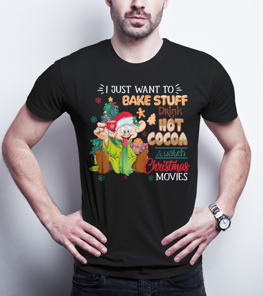 I Just Want To Bake Stuff Drink Hot Cocoa & Watch Christmas Movies T-Shirt