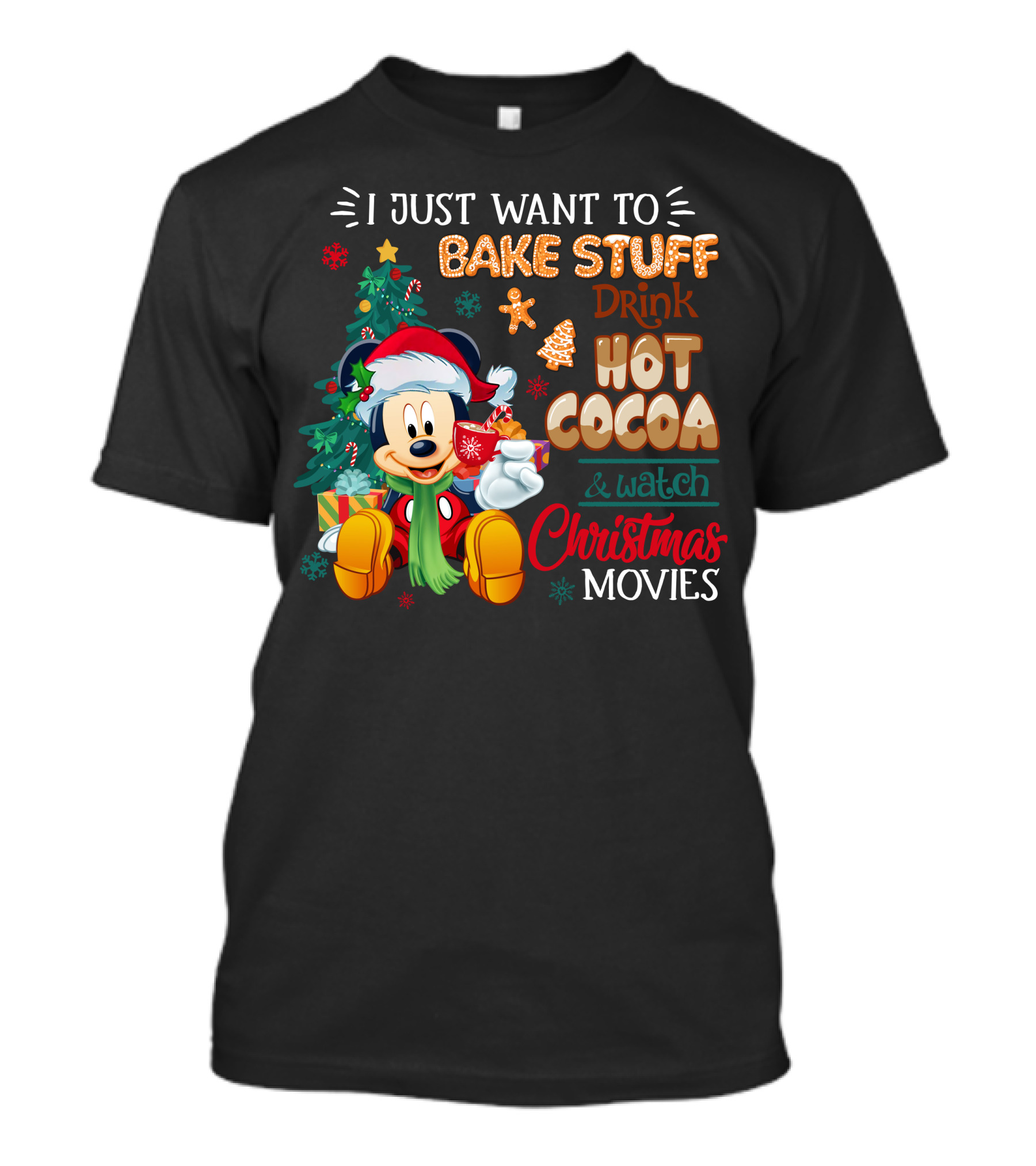I Just Want To Bake Stuff Drink Hot Cocoa & Watch Christmas Movies Mickey T-Shirt