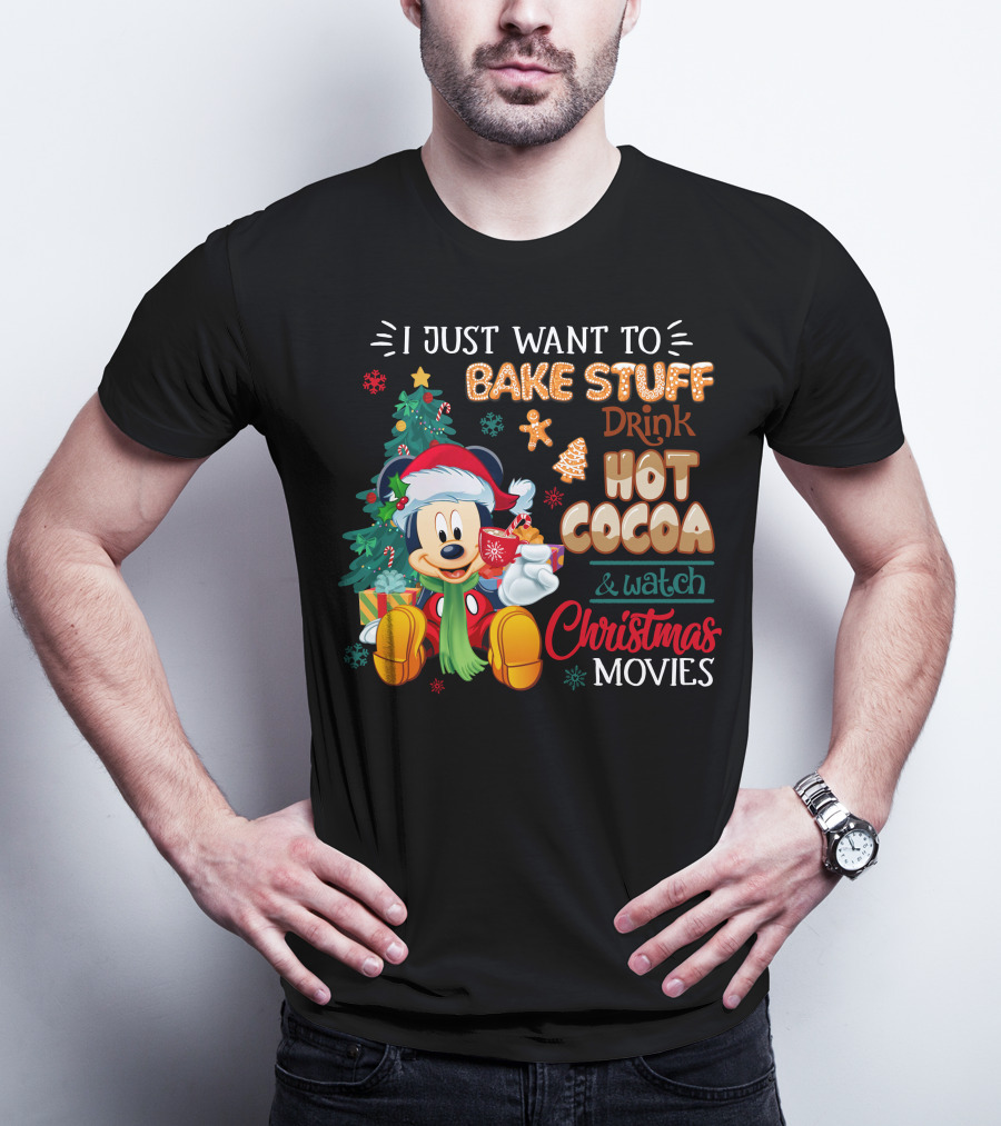 I Just Want To Bake Stuff Drink Hot Cocoa & Watch Christmas Movies Mickey T-Shirt