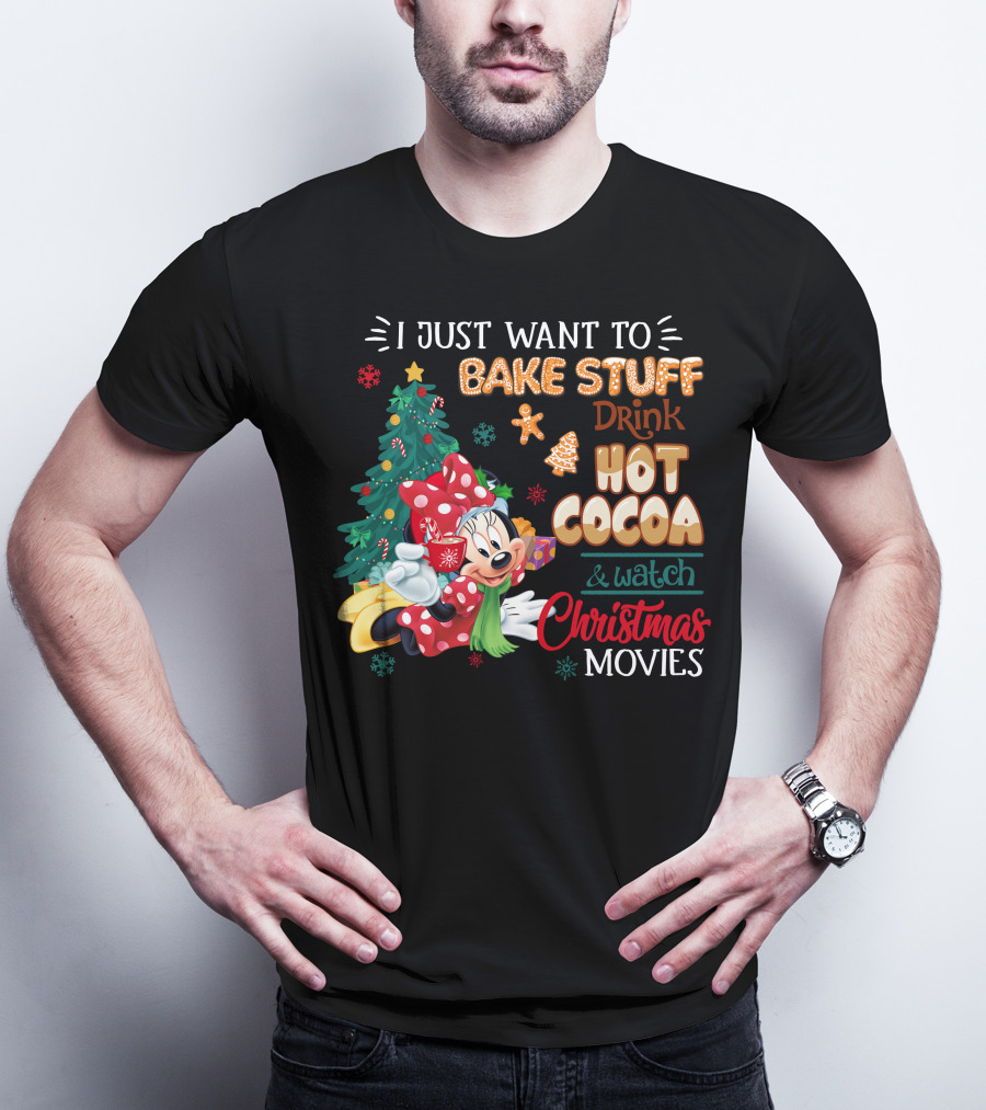 I Just Want To Bake Stuff Drink Hot Cocoa & Watch Christmas Movies Minnie T-Shirt