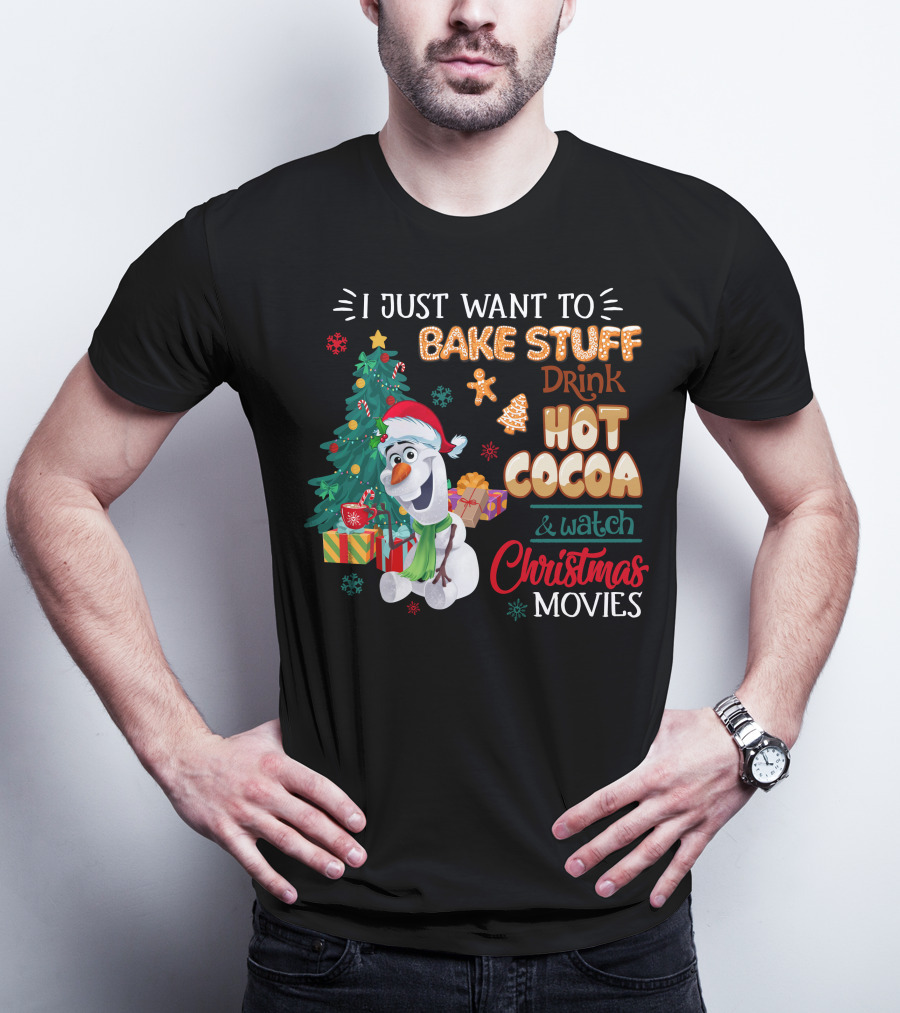 I Just Want To Bake Stuff Drink Hot Cocoa & Watch Christmas Movies Olaf T-Shirt