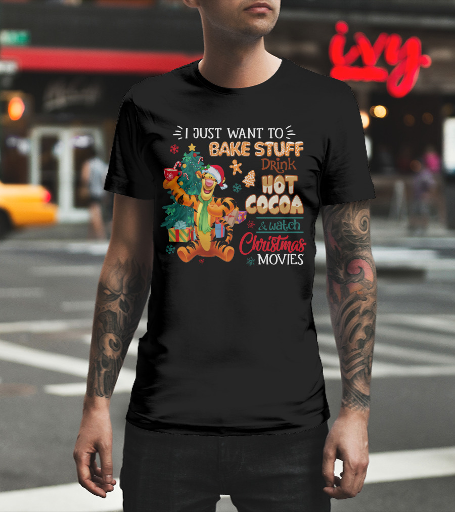 I Just Want To Bake Stuff Drink Hot Cocoa And Watch Christmas Movies Tigger Holiday Theme T-Shirt