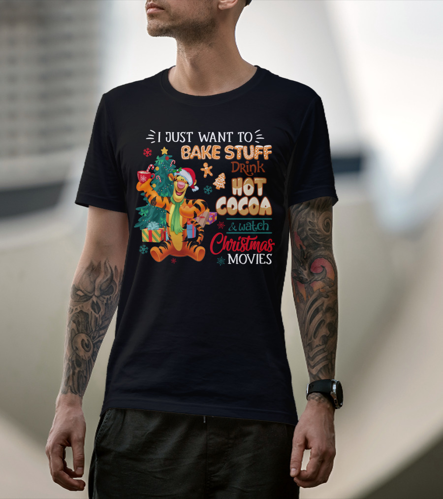 I Just Want To Bake Stuff Drink Hot Cocoa And Watch Christmas Movies Tigger Holiday Theme T-Shirt