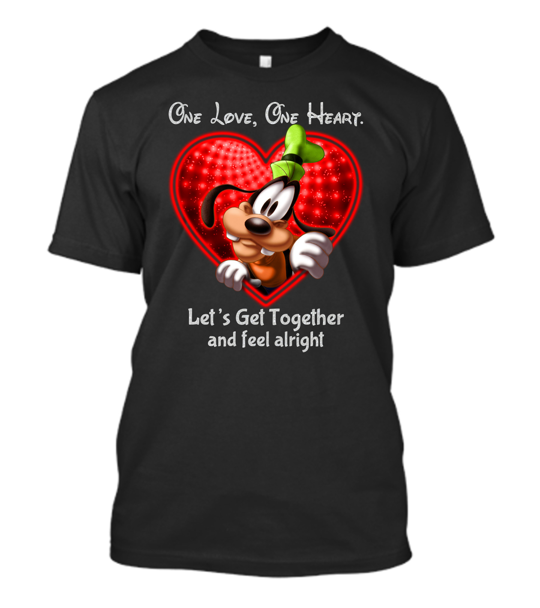 One Love One Heart Let's Get Together And Feel Alright Goofy Love T-Shirt