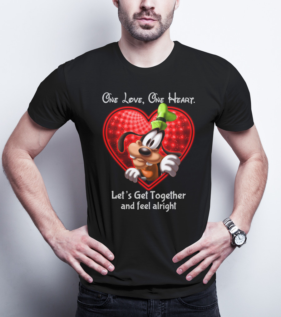 One Love One Heart Let's Get Together And Feel Alright Goofy Love T-Shirt