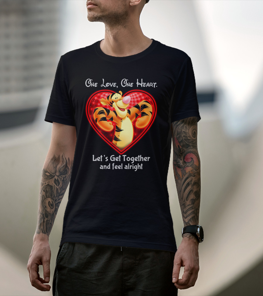 One Love One Heart Let's Get Together Tigger Feel Alright T-Shirt
