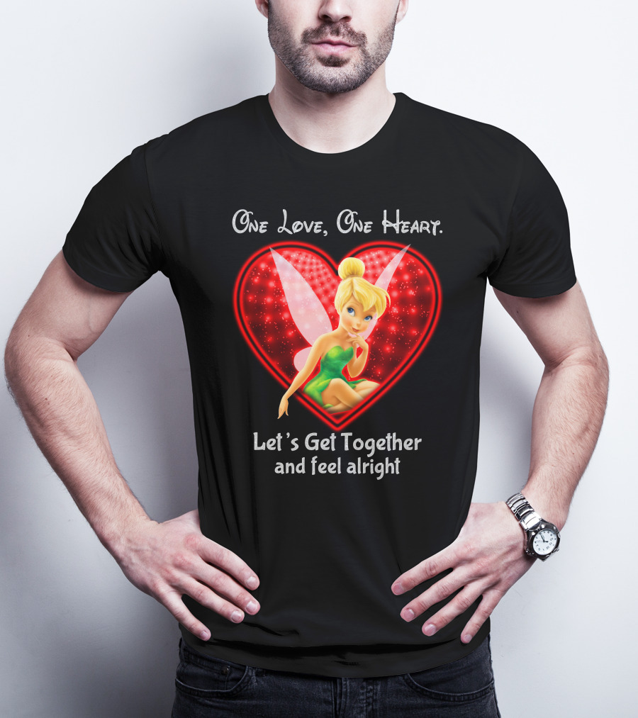 One Love One Heart Let's Get Together And Feel Alright Tinkerbell T-Shirt
