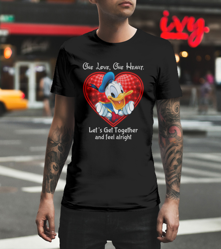 One Love One Heart Let's Get Together And Feel Alright Donald Duck Heart T-Shirt