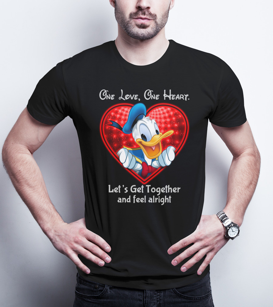 One Love One Heart Let's Get Together And Feel Alright Donald Duck Heart T-Shirt