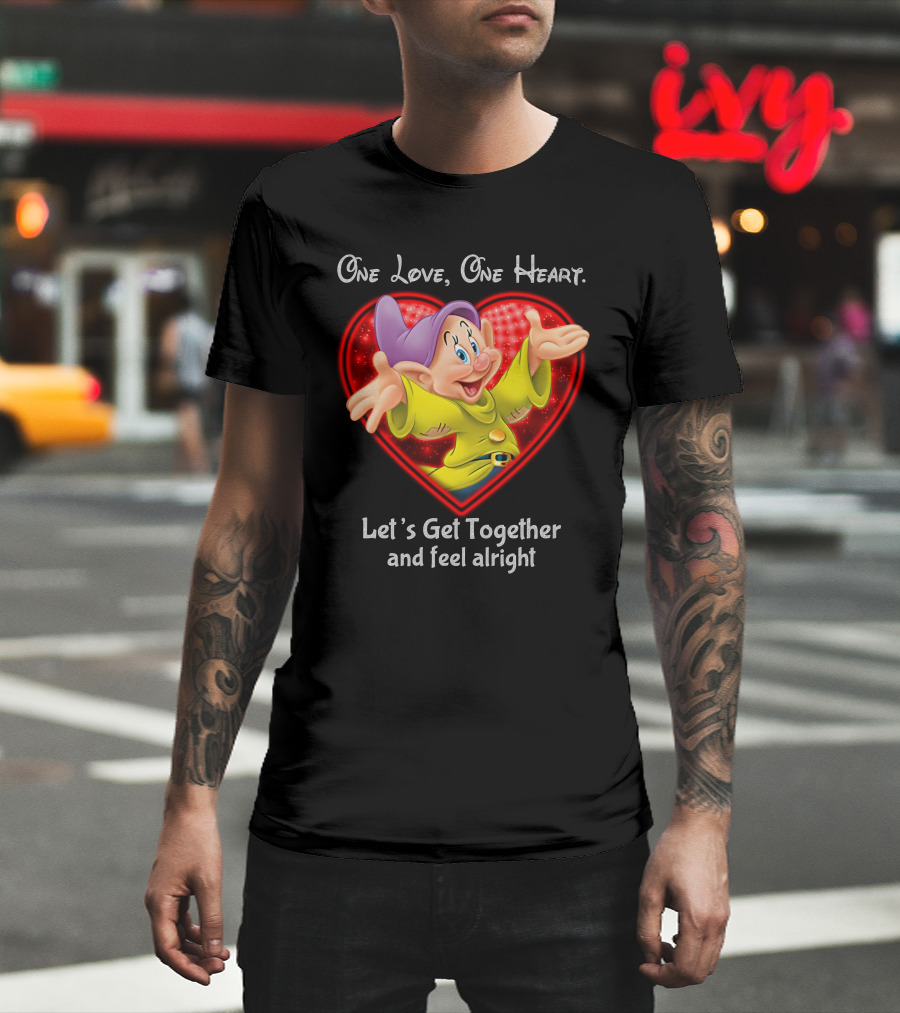 One Love One Heart Let's Get Together And Feel Alright Dopey T-Shirt
