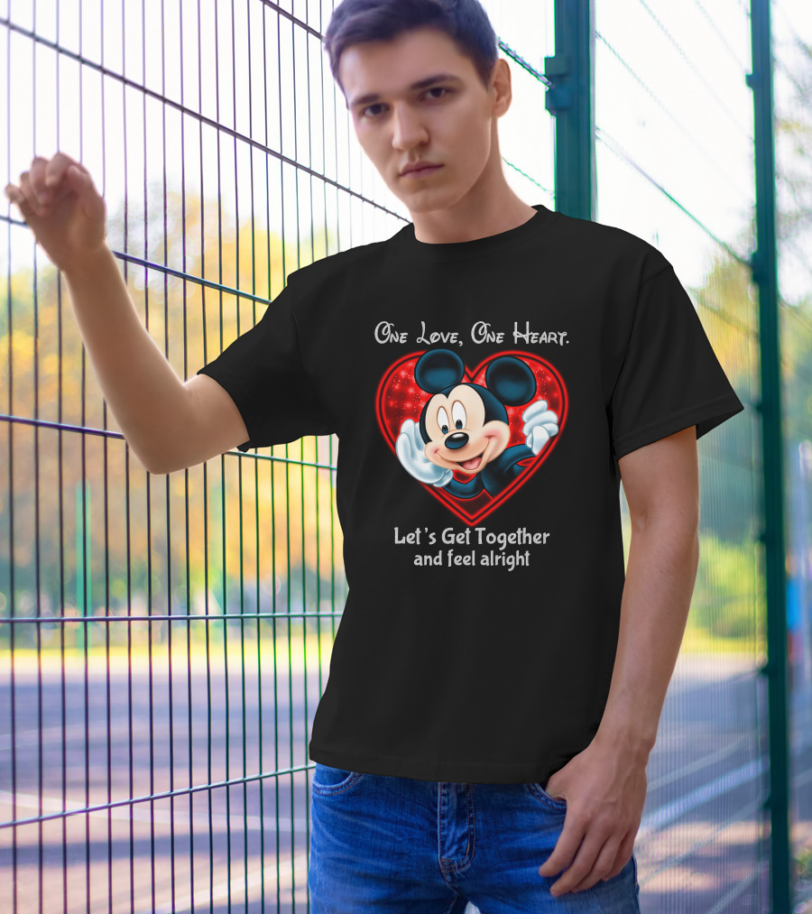 One Love One Heart Let's Get Together And Feel Alright Mickey T-Shirt