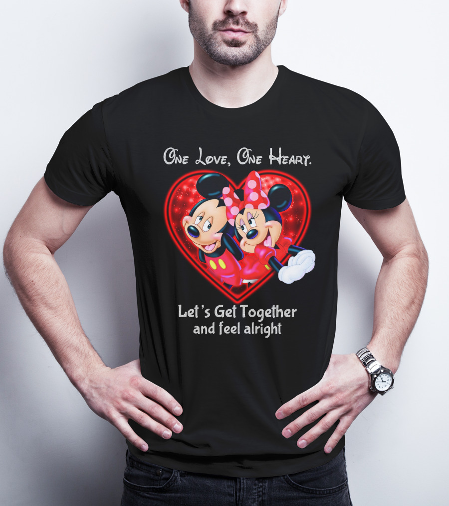 One Love One Heart Let's Get Together And Feel Alright Mickey And Minnie T-Shirt