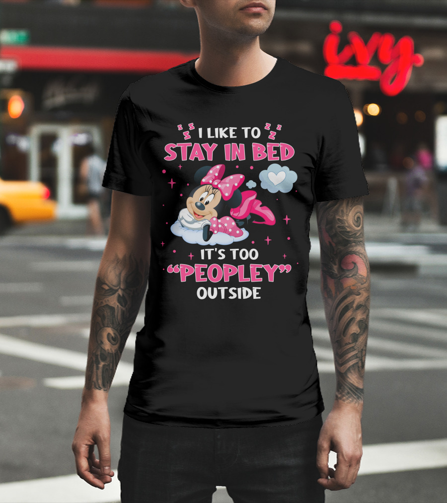 I Like To Stay In Bed It's Too Peopley Outside Minnie T-Shirt