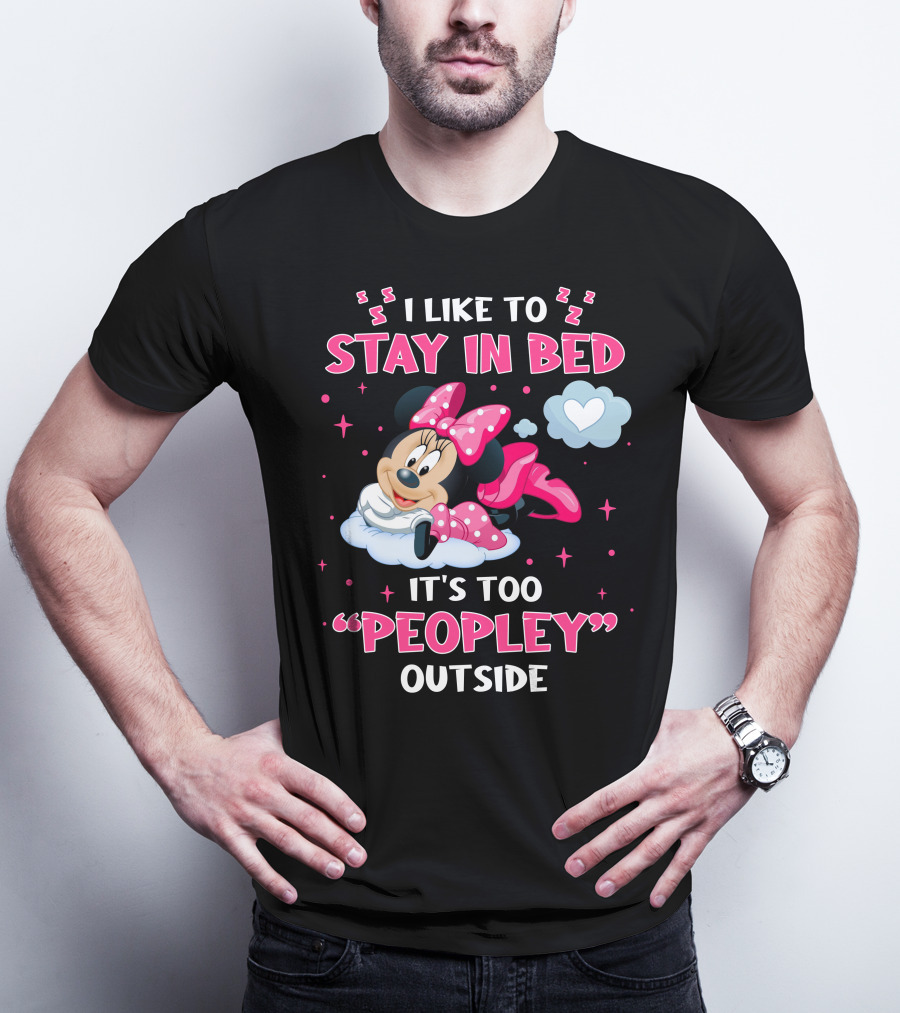 I Like To Stay In Bed It's Too Peopley Outside Minnie T-Shirt