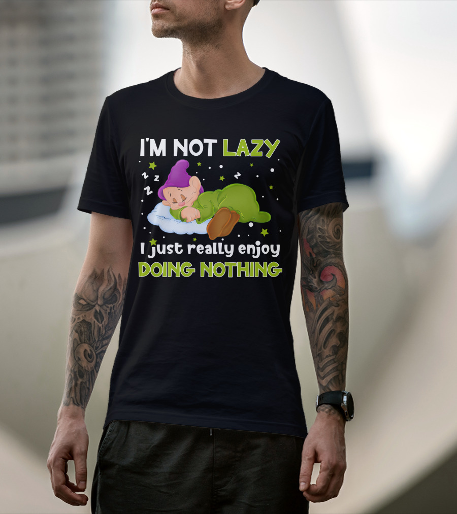 I'm Not Lazy I Just Really Enjoy Doing Nothing T-Shirt