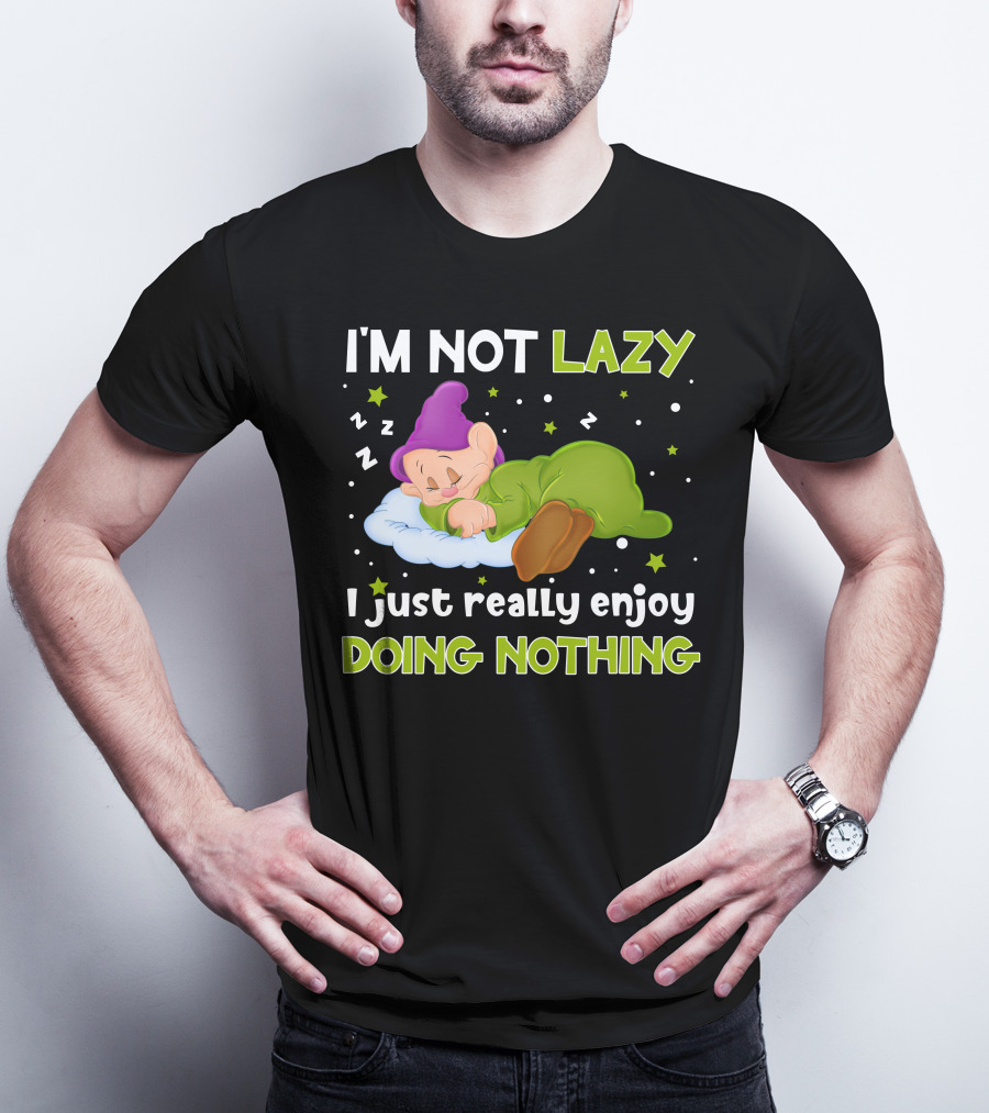 I'm Not Lazy I Just Really Enjoy Doing Nothing T-Shirt