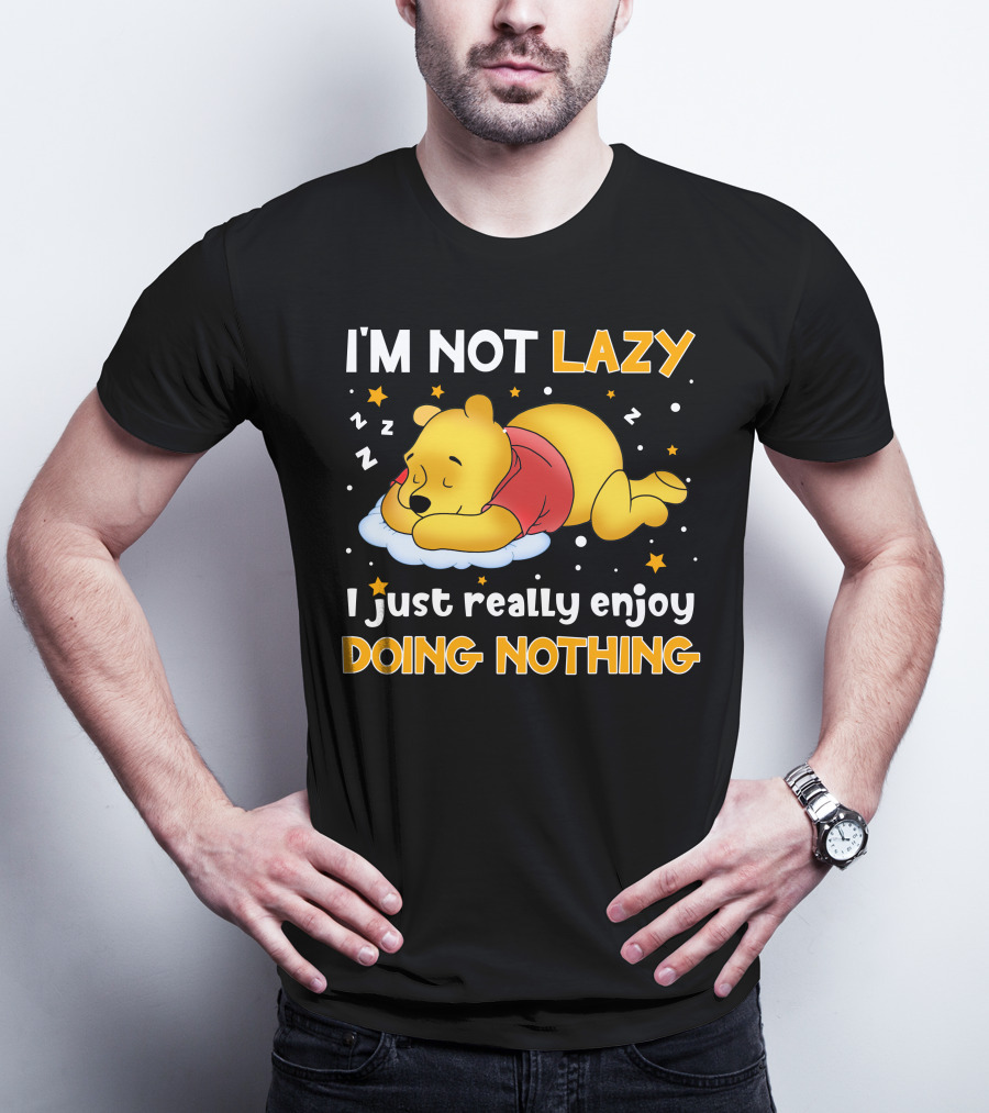 I'm Not Lazy I Just Really Enjoy Doing Nothing Pooh T-Shirt