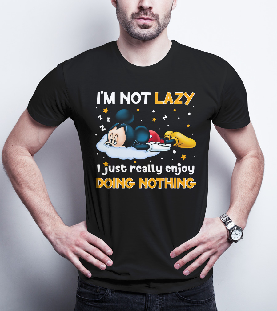 I'm Not Lazy I Just Really Enjoy Doing Nothing Mickey T-Shirt