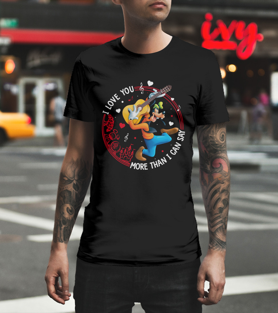 I LOVE YOU MORE THAN I CAN SAY GOOFY GUITAR MUSIC HEARTS T-Shirt