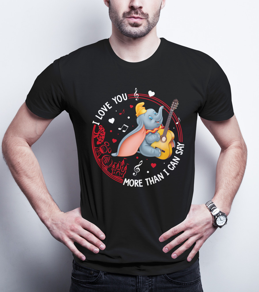 I LOVE YOU MORE THAN I CAN SAY DUMBO LOVE T-Shirt