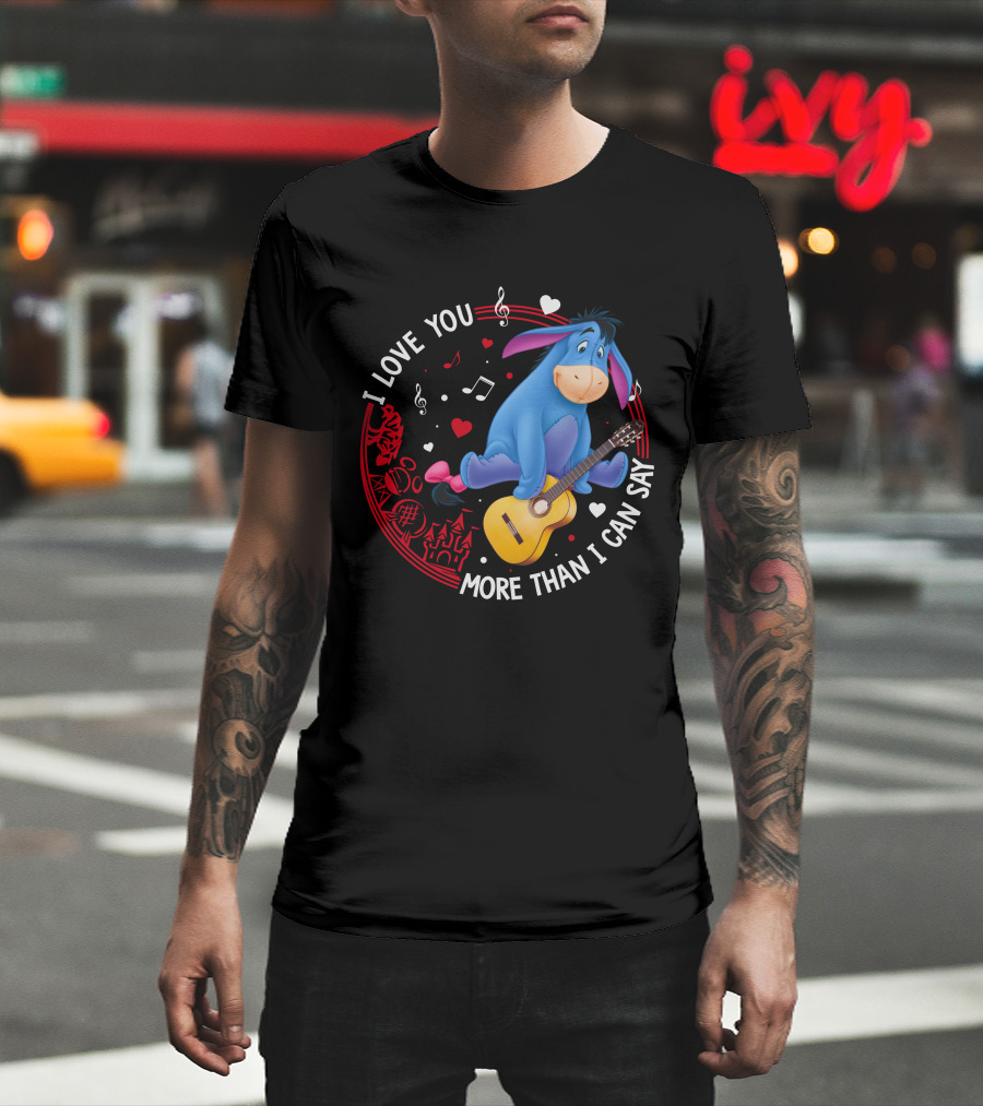 I LOVE YOU MORE THAN I CAN SAY EEYORE MUSIC GUITAR HEARTS T-Shirt