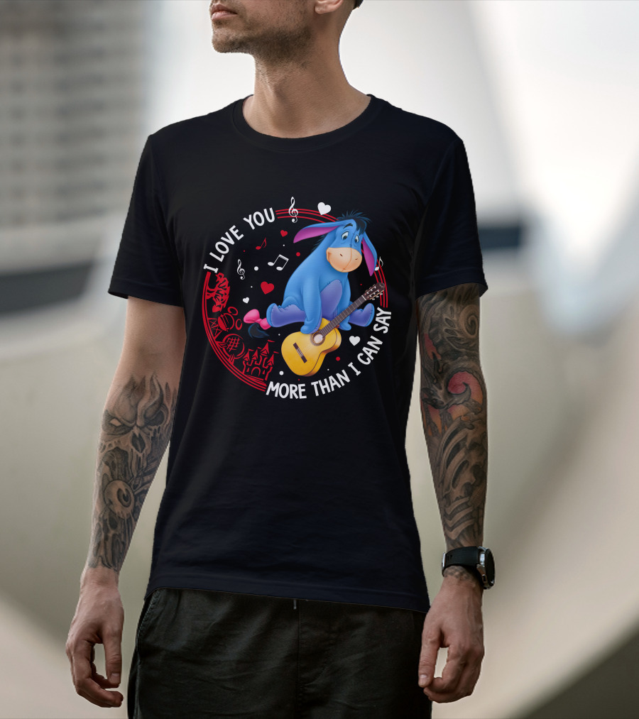 I LOVE YOU MORE THAN I CAN SAY EEYORE MUSIC GUITAR HEARTS T-Shirt