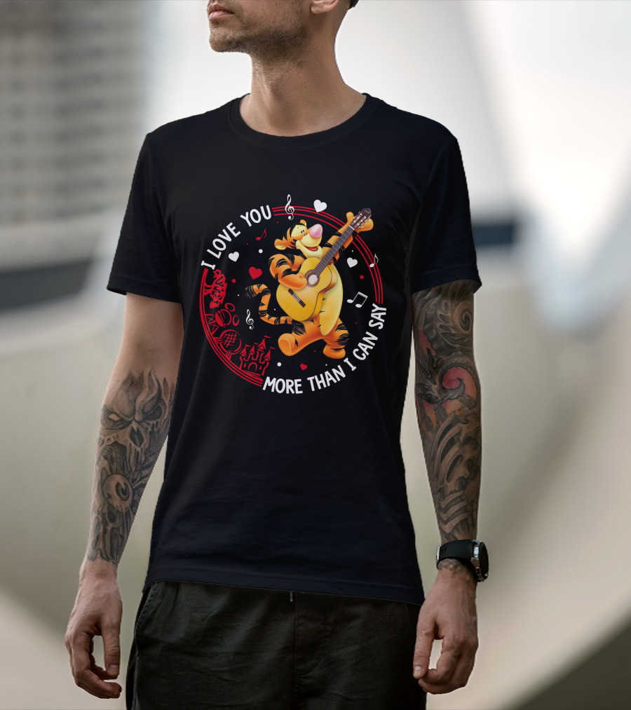 I LOVE YOU MORE THAN I CAN SAY TIGGER GUITAR MUSIC HEARTS T-Shirt