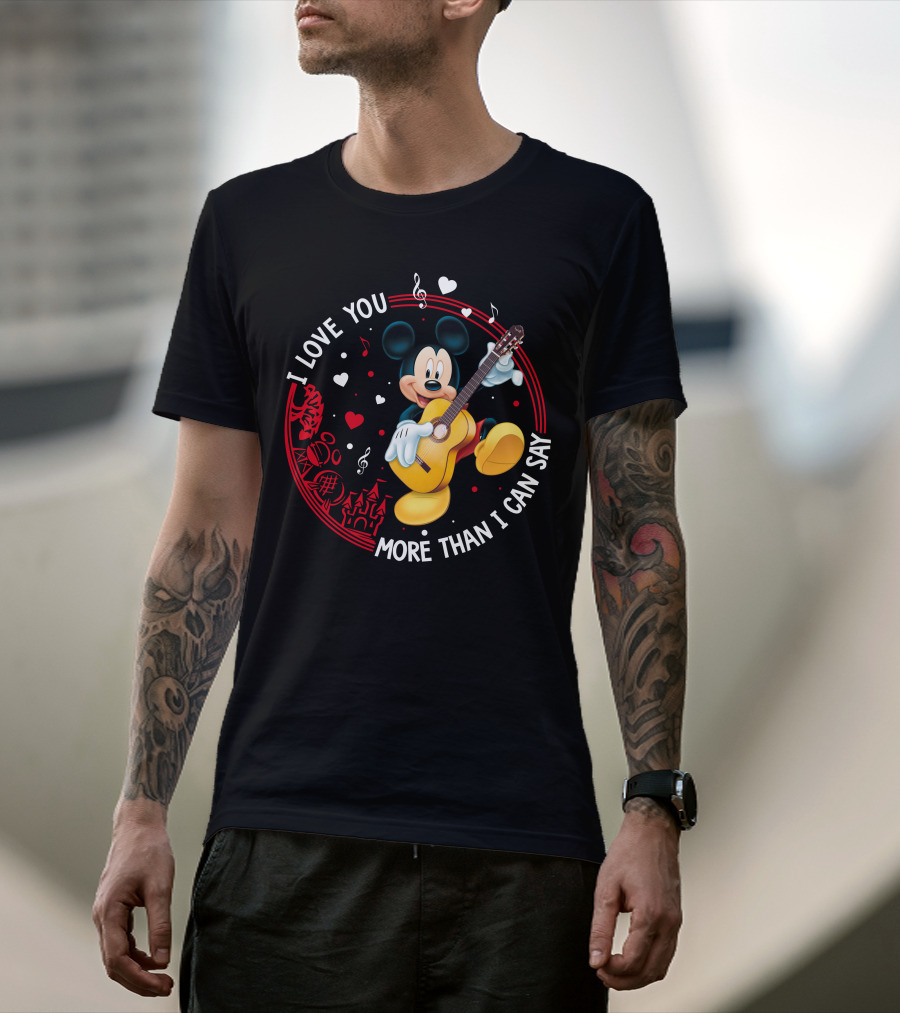 I LOVE YOU MORE THAN I CAN SAY MICKEY MOUSE GUITAR T-Shirt