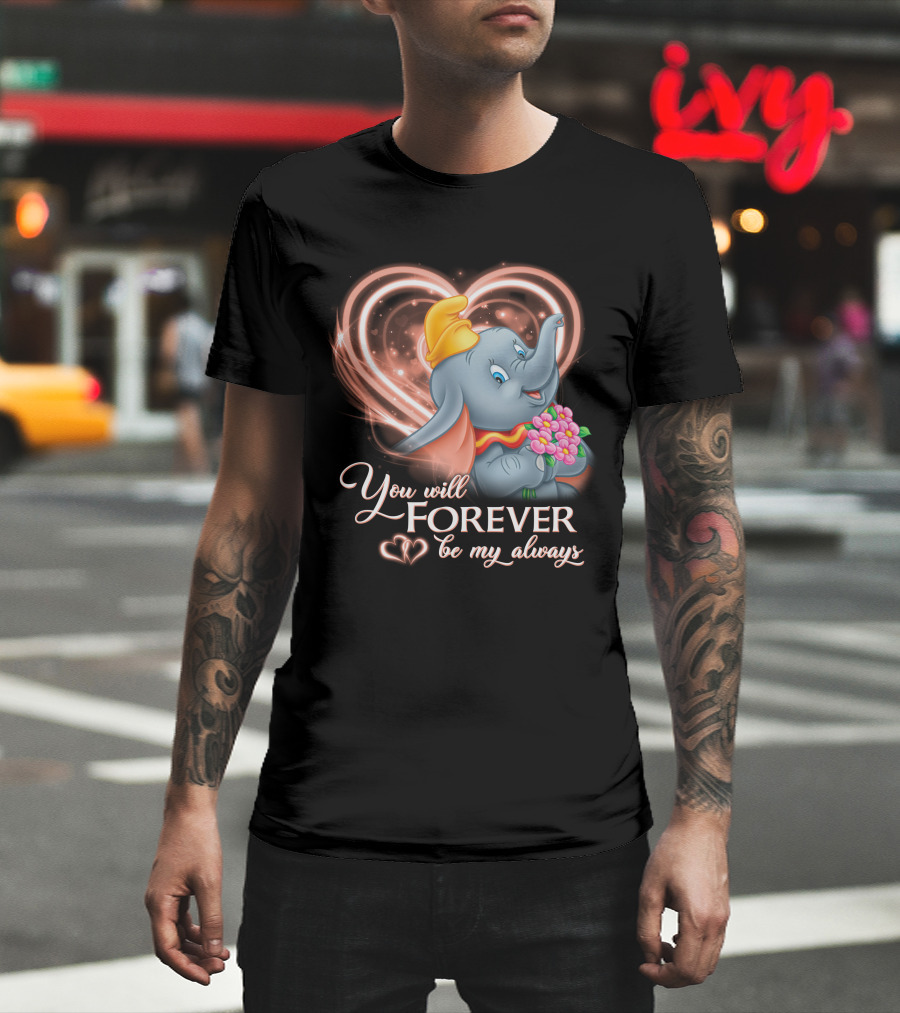 You Will Forever Be My Always Dumbo T-Shirt