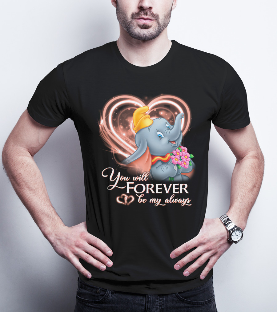 You Will Forever Be My Always Dumbo T-Shirt