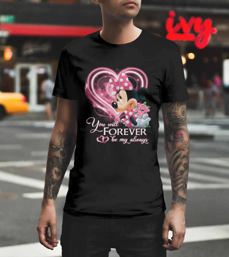 You Will Forever Be My Always Minnie T-Shirt