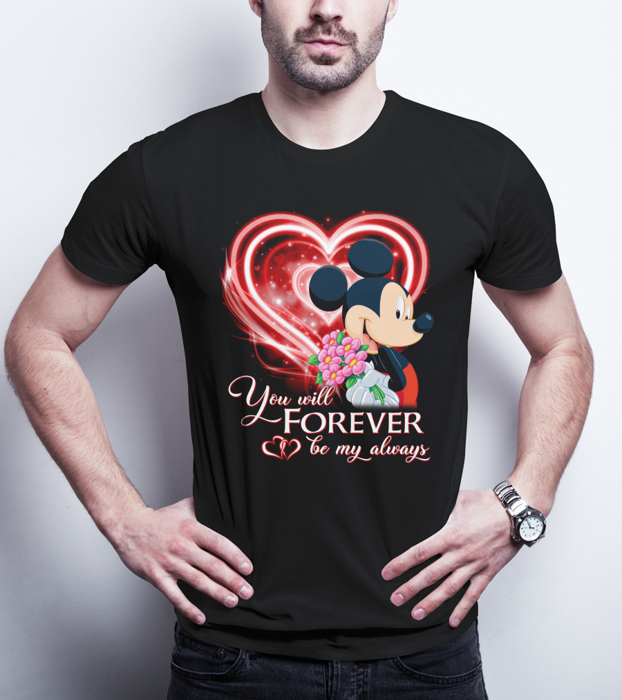 Mickey You Will Forever Be My Always T-Shirt