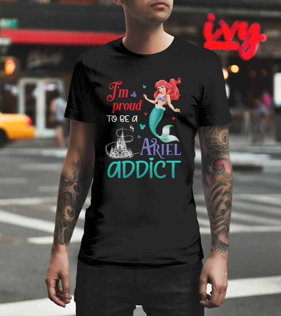 I'm Proud To Be A Ariel Addict T-Shirt