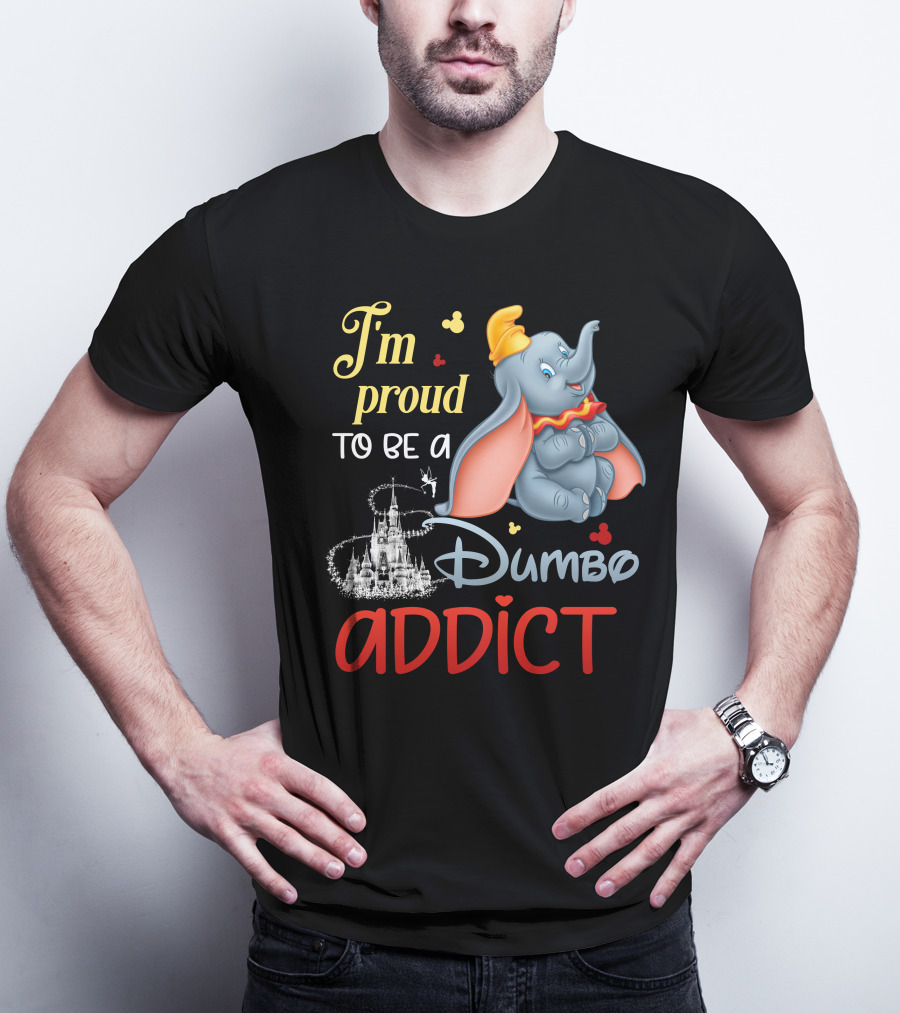 I'm Proud To Be A Dumbo Addict T-Shirt